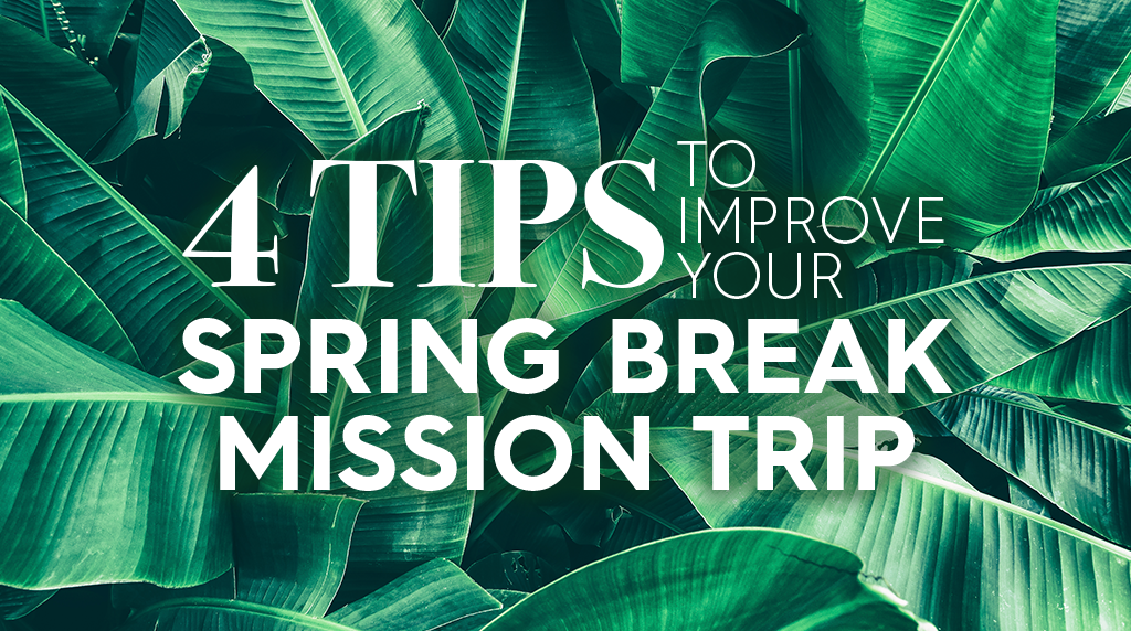 4 Tips to Improve Your Spring Break Mission Trip — YM360