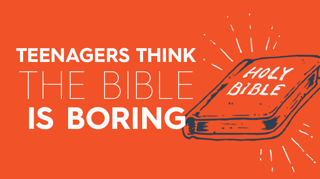 Your Teenagers Think the Bible is Boring. Here’s How to Change That — YM360
