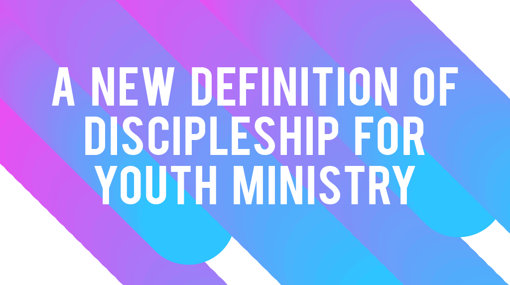 A New Definition of Discipleship for Youth Ministry — YM360