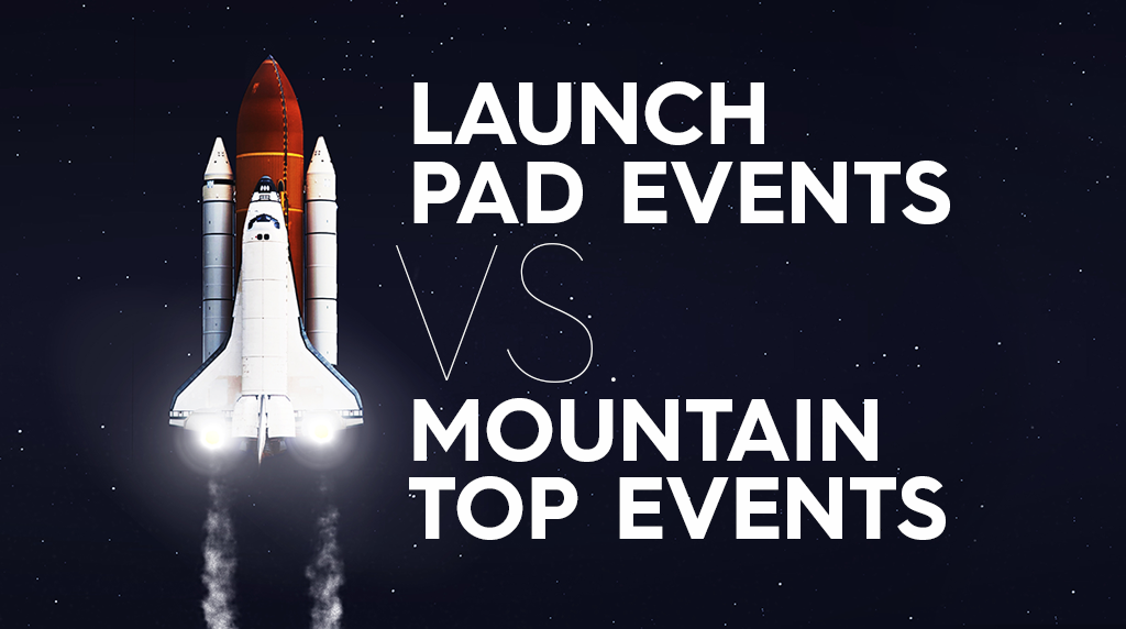 Launch Pad Events Vs. Mountain Top Events — YM360