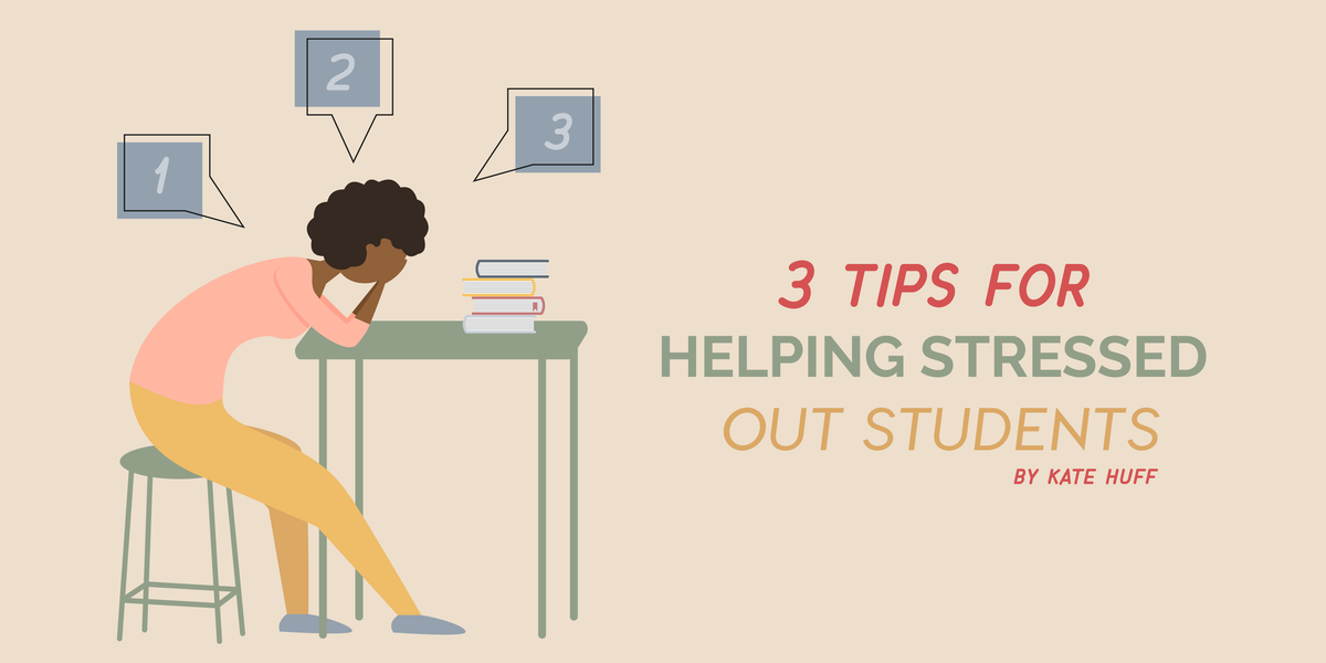 3 Tips For Helping Stressed Out Students — YM360