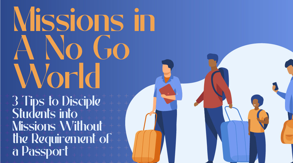 3 Tips To Disciple Students Into Missions Without The Requirement Of A ...