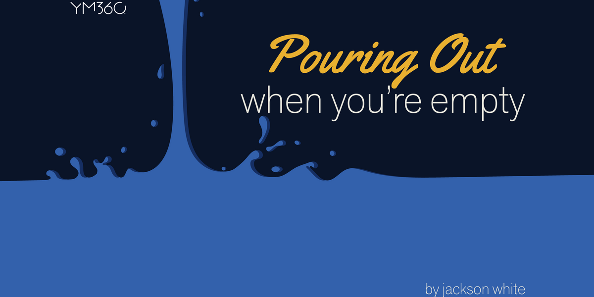 Pouring Out When You're Empty — YM360