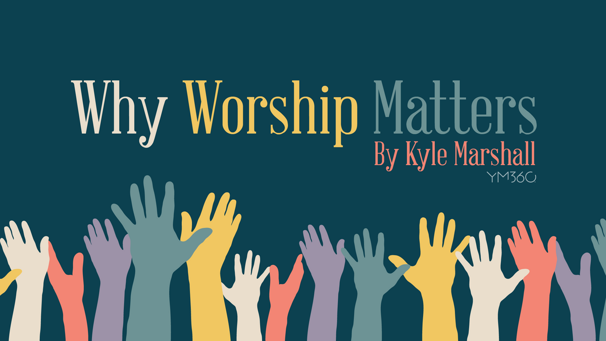Why Worship Matters — YM360