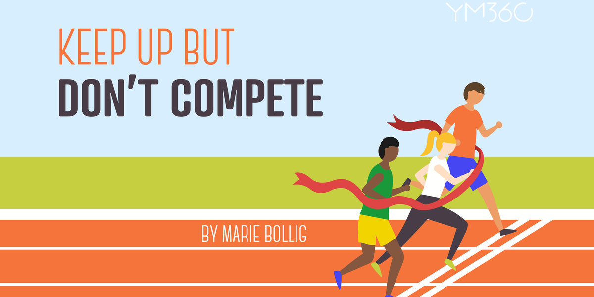 Keep Up But Don't Compete — YM360