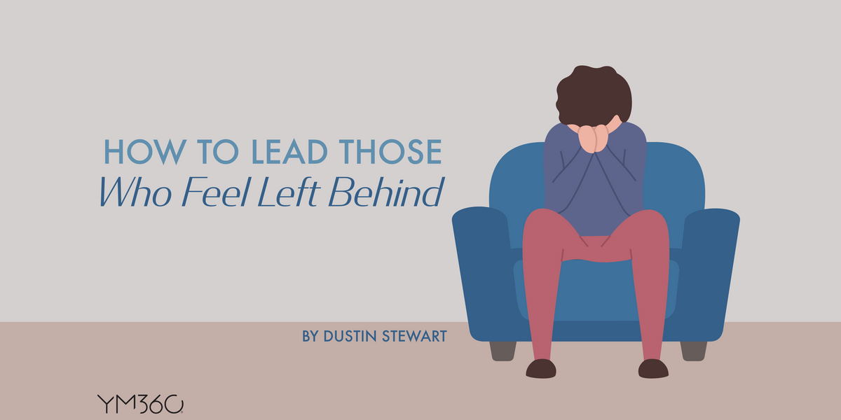 How to Lead Those Who Feel Left Behind — YM360