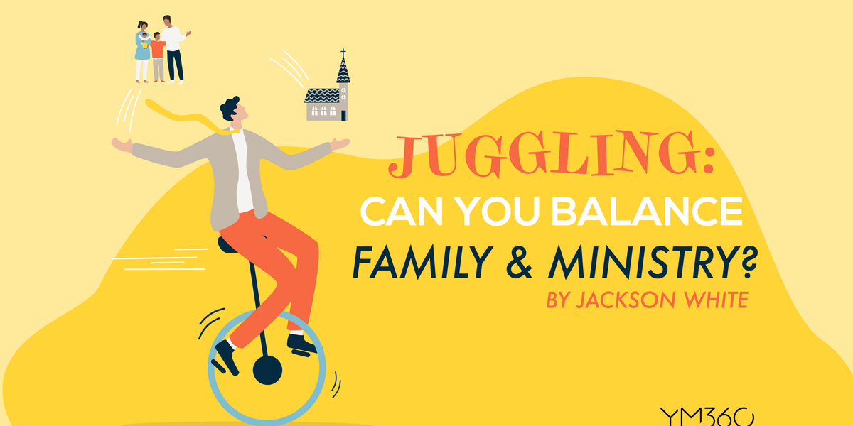Juggling: Can You Balance Family and Ministry? — YM360