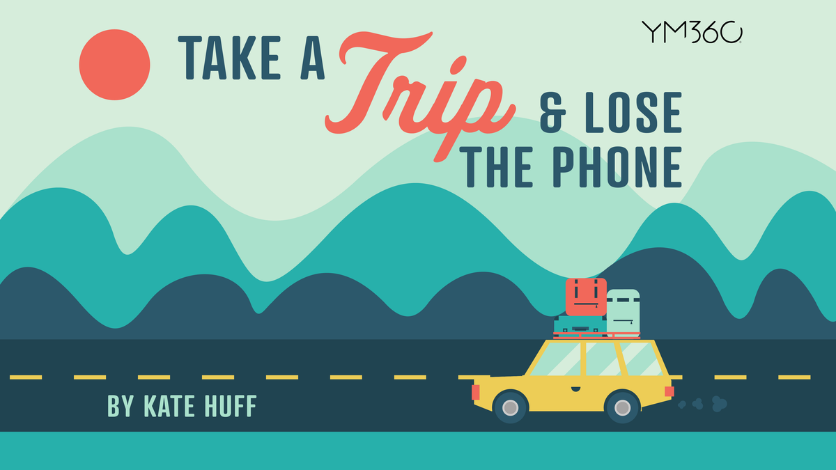 Take a Trip & Lose the Phone — YM360