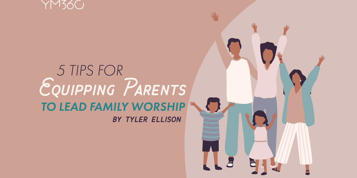 5 Tips for Equipping Parents to Lead Family Worship — YM360