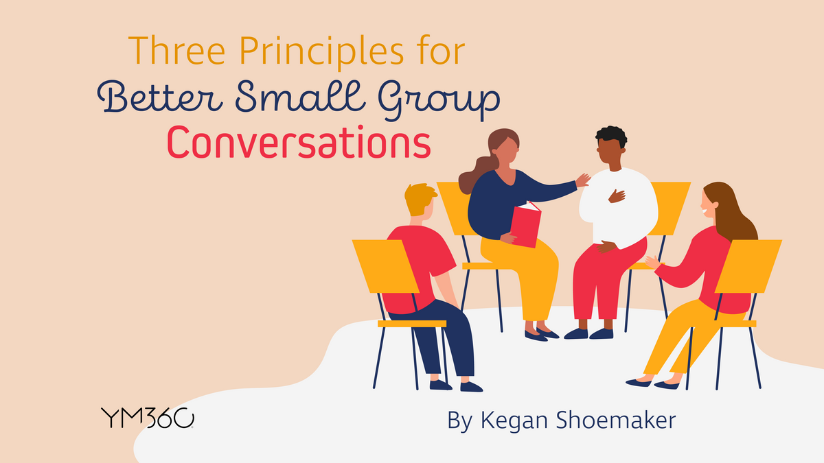 Three Principles for Better Small Group Conversations — YM360
