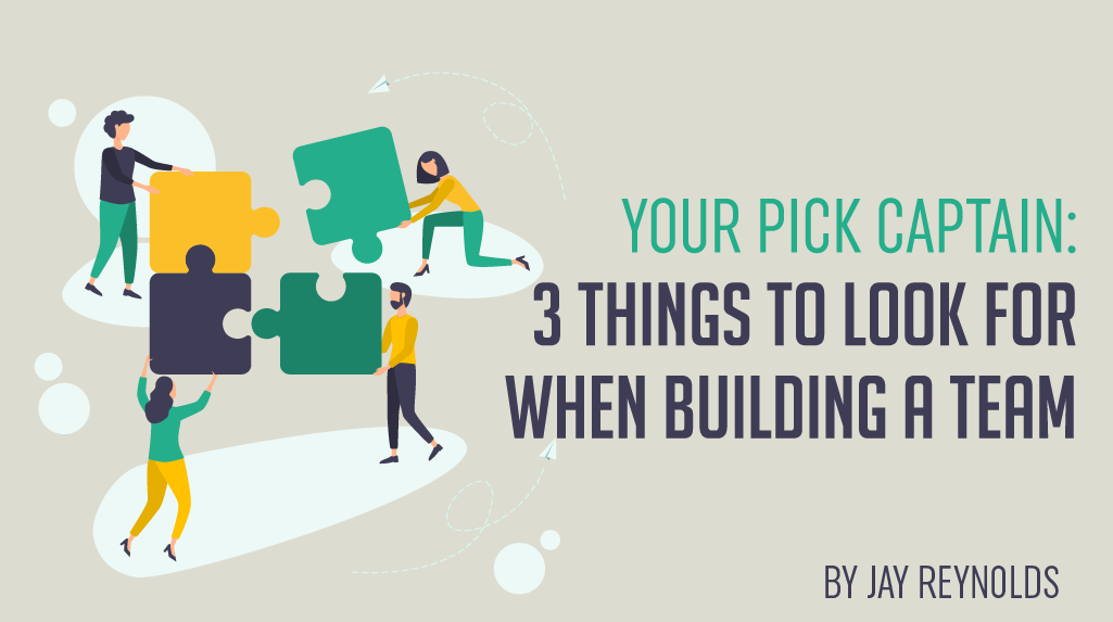 Your Pick, Captain: 3 Things To Look For When Building A Team — YM360