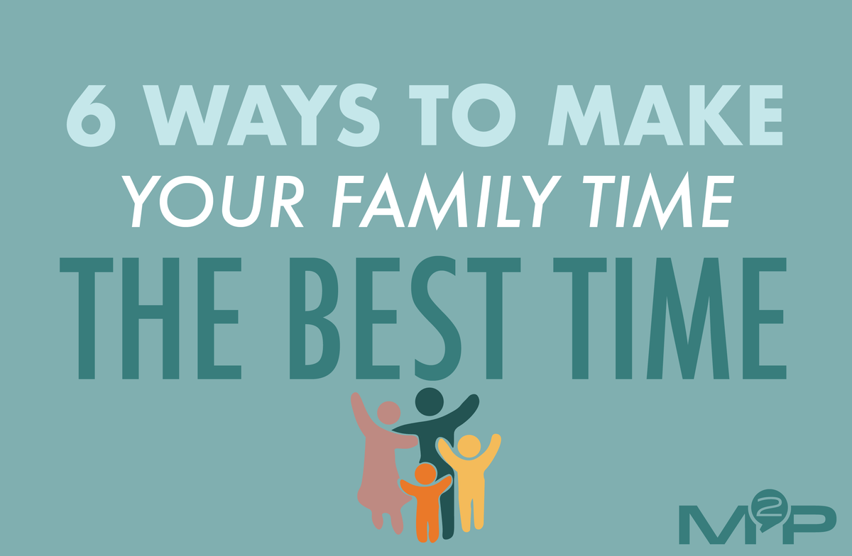 Parenting Cards | 6 Ways To Make Your Family Time The Best Time — YM360