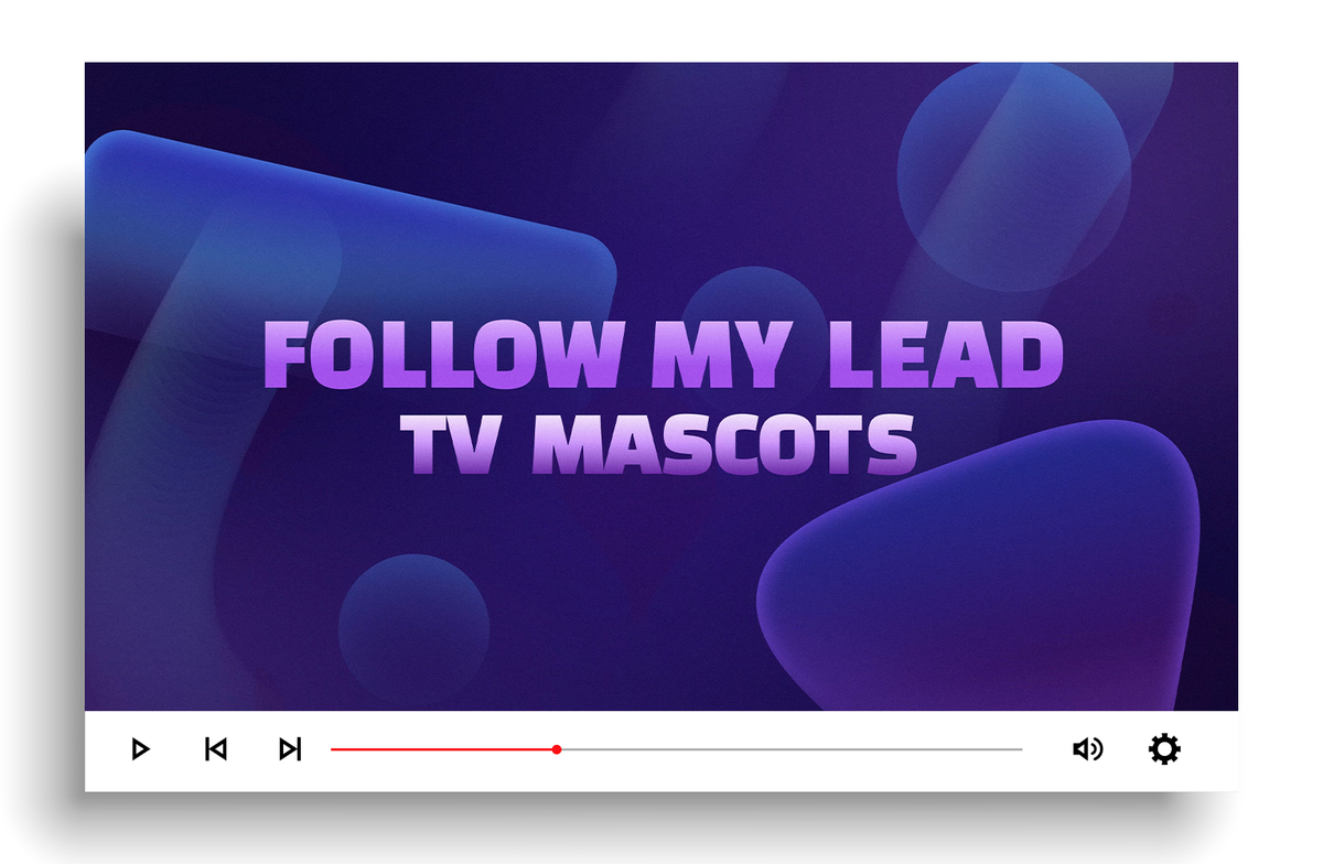 Follow My Lead: TV Mascots — YM360